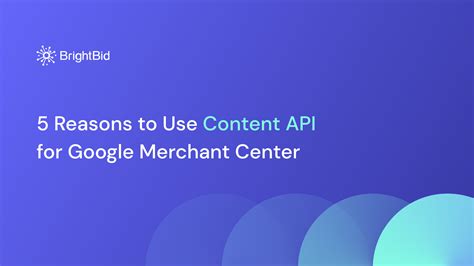Reasons To Use Content API For Google Merchant Center Brightbid