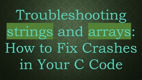 Troubleshooting Strings And Arrays How To Fix Crashes In Your C Code Youtube