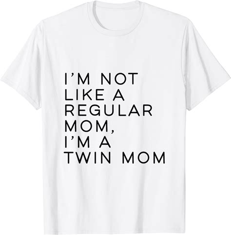 Im Not Like A Regular Mom Im A Twin Mom Mothers Day T Shirt