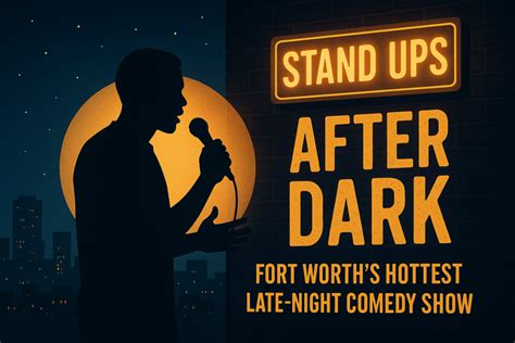 Stand Ups After Dark Fort Worths Hottest Late Night Comedy Show Big