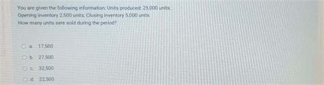 You Are Given The Following Information Units StudyX