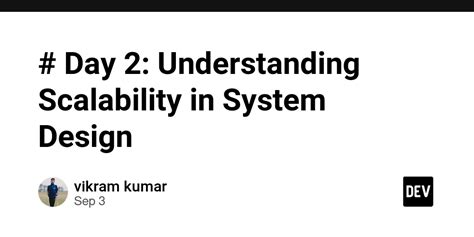 day 2 understanding scalability in system design dev community