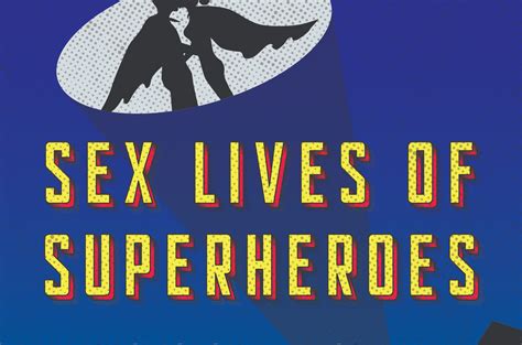 Sex Lives Of Superheroes From Superheroes