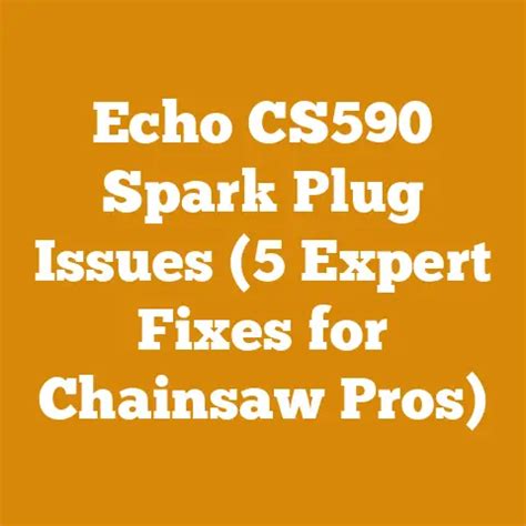 Echo CS590 Spark Plug Issues 5 Expert Fixes For Chainsaw Pros