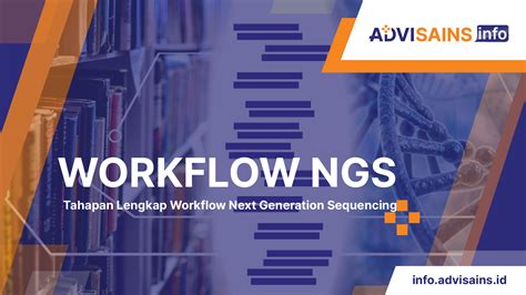 Tahapan Lengkap Workflow Next Generation Sequencing Ngs Info Advisains