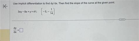 Solved Use Implicit Differentiation To Find Dy Dx Then Find Chegg