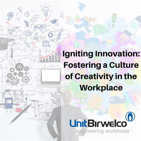 Igniting Innovation Fostering A Culture Of Creativity In The Workplace