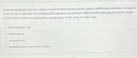 Solved A Newly Identified Virus Has A Single Stranded Rna