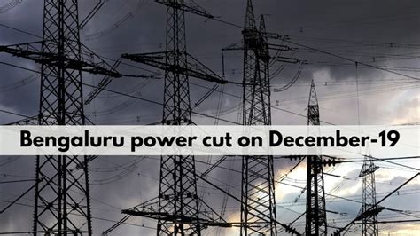 Power Cut In Bengaluru For 6 Hours Tomorrow Timings And Full List Of