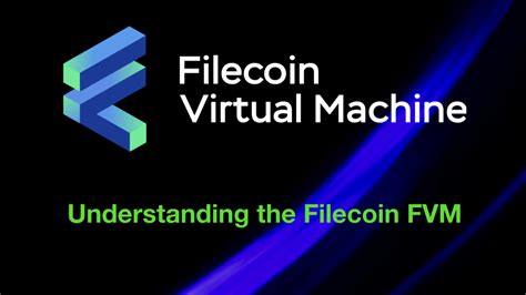 Understanding The Filecoin Virtual Machine Fvm