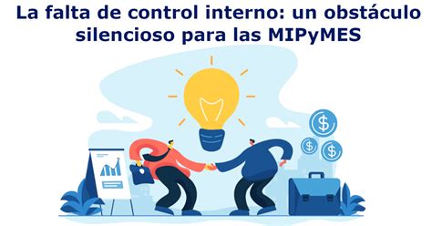 La Falta De Control Interno Un Obstáculo Silencioso Para Las Mipymes