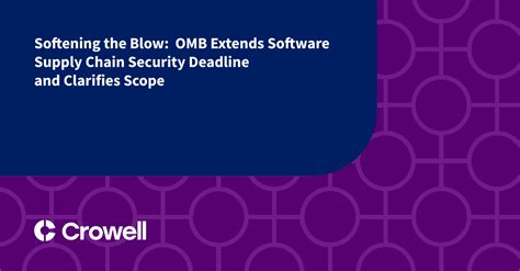 Softening The Blow Omb Extends Software Supply Chain Security Deadline And Clarifies Scope