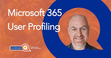 importance of microsoft 365 user profiling by licenseq