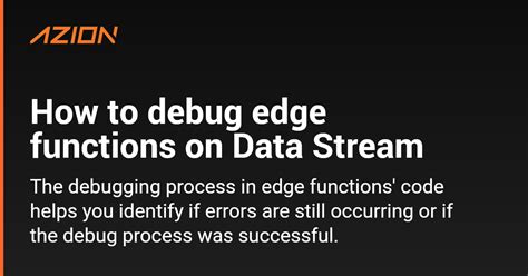 How To Debug Edge Functions On Data Stream Azion Documentation