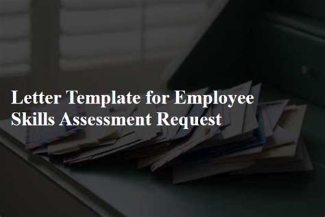 Letter Template For Employee Skills Assessment Request Free Samples