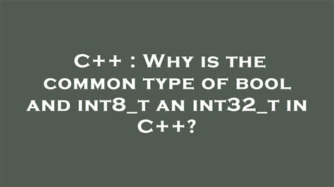 c why is the common type of bool and int8 t an int32 t in c youtube