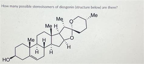 Solved How Many Stereocenters Are Present In Diosgenin