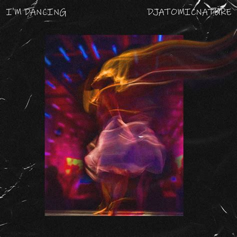 Im Dancing Single By Djatomicnature Spotify