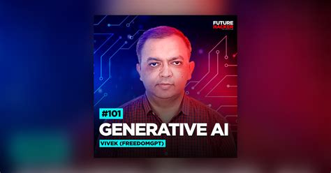 101 Generative Ai Vivek Singhal Freedomgpt Future Hacker