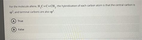 Solved For The Molecule Allene H2c C Ch2 The Hybridization