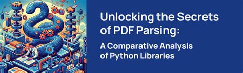 unlocking the secrets of pdf parsing a comparative analysis of python libraries