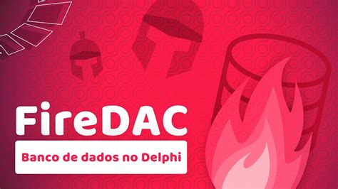 Devmedia Curso Firedac Como Acessar Banco De Dados Com Delphi Aula