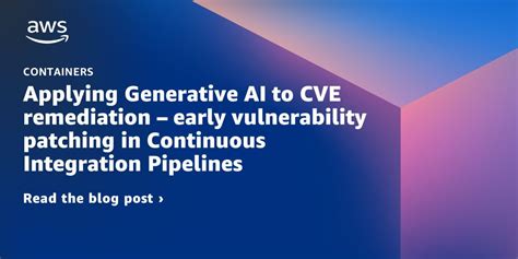 Applying Generative Ai To Cve Remediation Early Vulnerability Patching In Continuous