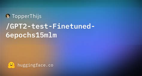 TopperThijs GPT Test Finetuned Epochs Mlm Hugging Face