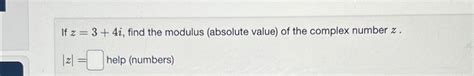 Solved If Z34i ﻿find The Modulus Absolute Value ﻿of The