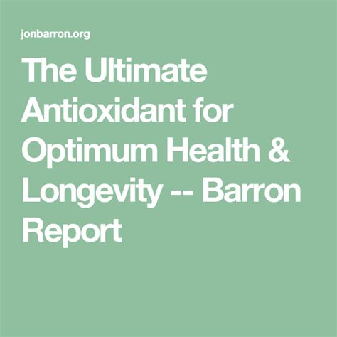 The Ultimate Antioxidant For Optimum Health And Longevity Barron Report Antioxidants Health
