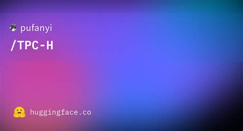 Pufanyi Tpc H · Datasets At Hugging Face