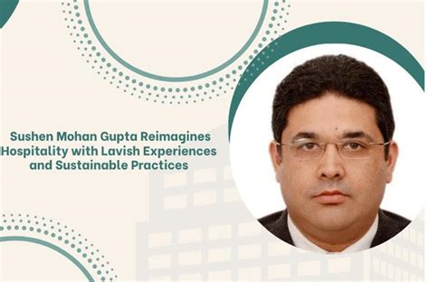 Sushen Mohan Gupta On Linkedin Sushen Mohan Gupta Reimagines Hospitality With Lavish