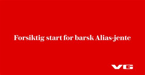 Forsiktig Start For Barsk Alias Jente