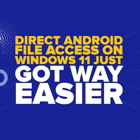 Direct Android File Transfer On Windows 11 Just Got Way Easier Mydware It Solutions Inc