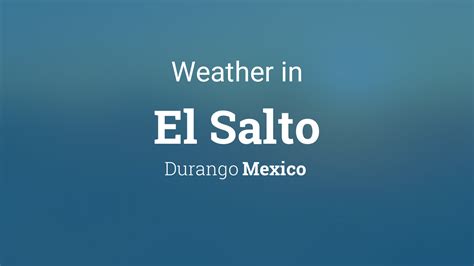Weather For El Salto Durango Mexico