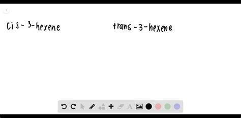 Solveddraw The Structures Of Cis 3 Hexene And Trans S Hexene