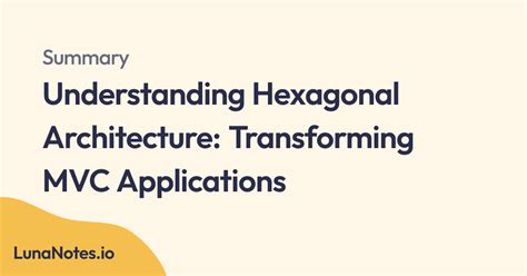 Understanding Hexagonal Architecture Transforming Mvc Applications Video Summary By Lunanotes