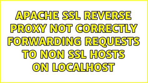 Apache Ssl Reverse Proxy Not Correctly Forwarding Requests To Non Ssl Hosts On Localhost Youtube