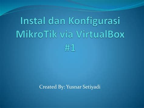 instal dan konfigurasi mikrotik via virtualbox 1 pptx operating