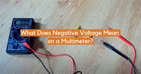 What Does Negative Voltage Mean On A Multimeter Electronicshacks