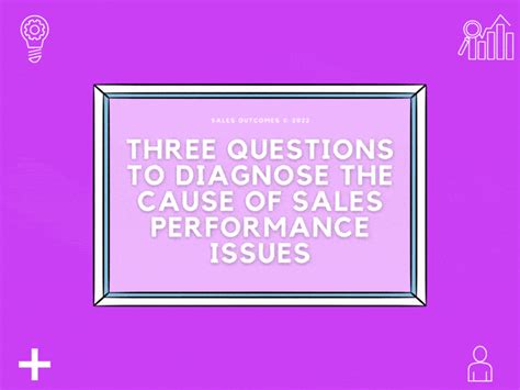 Three Questions To Diagnose The Cause Of Sales Performance Issues