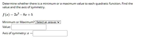 Determine Whether There Is A Minimum Or A Maximum Value To Each Quadratic Function Find The