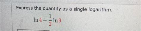 Solved Express The Quantity As A Single Logarithm Ln Ln Chegg