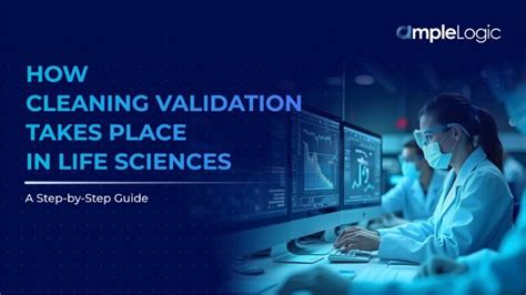 How Cleaning Validation Takes Place In Life Sciences A Step By Step Guide
