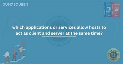 Learn Which Applications Or Services Allow Hosts To Act As Client And Server Simultaneously