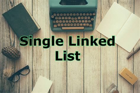 Single Linked Lists Building Blocks Of Data Structures Knapsackpy