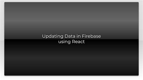 updating data in firebase using react youtube