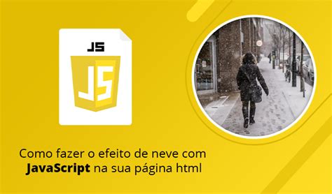 Como Fazer O Efeito De Neve Com Javascript Na Sua Página Html