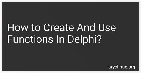 How To Create And Use Functions In Delphi In 2024