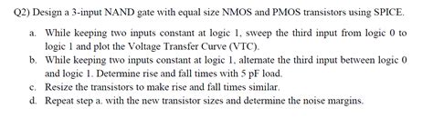 Q2 Design A 3 Input NAND Gate With Equal Size NMOS Chegg Com